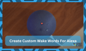 Create Custom Wake Words For Alexa: Is It Possible? - Smart Homeist